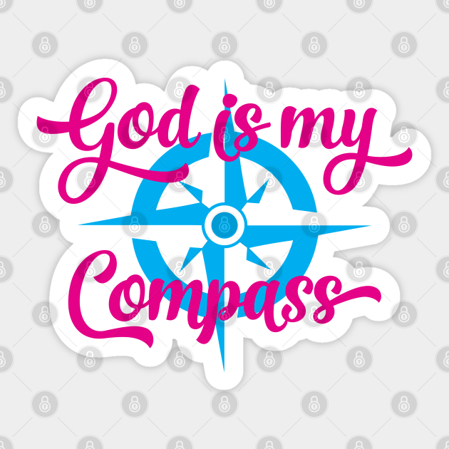 God Is My Compass God Sticker Teepublic